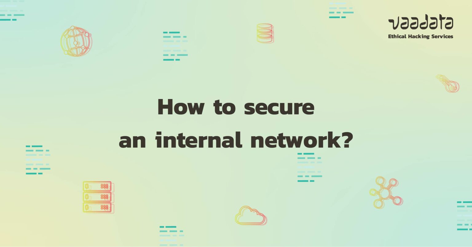 Securing an internal network: risks and best practices