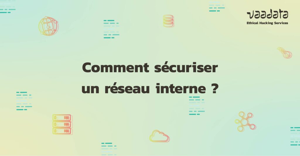 Sécuriser un réseau interne : risques et bonnes pratiques