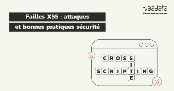 Failles XSS : principes, attaques, bonnes pratiques sécurité Failles XSS : principes, attaques, bonnes pratiques sécurité