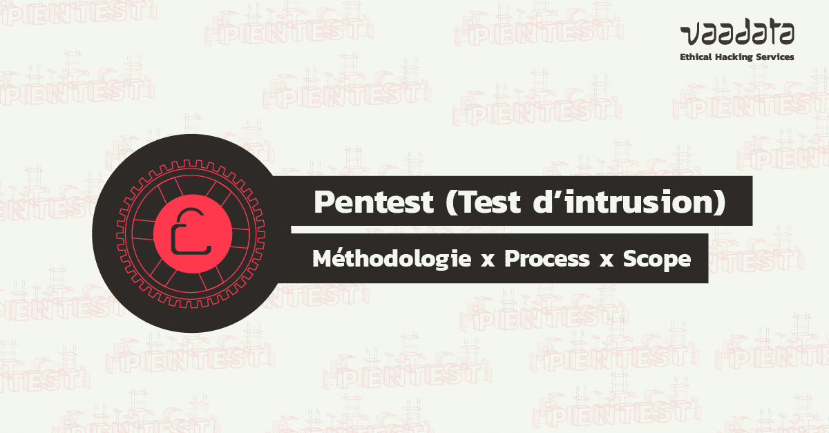 Pentest : méthodologie, déroulement, scope et types de tests