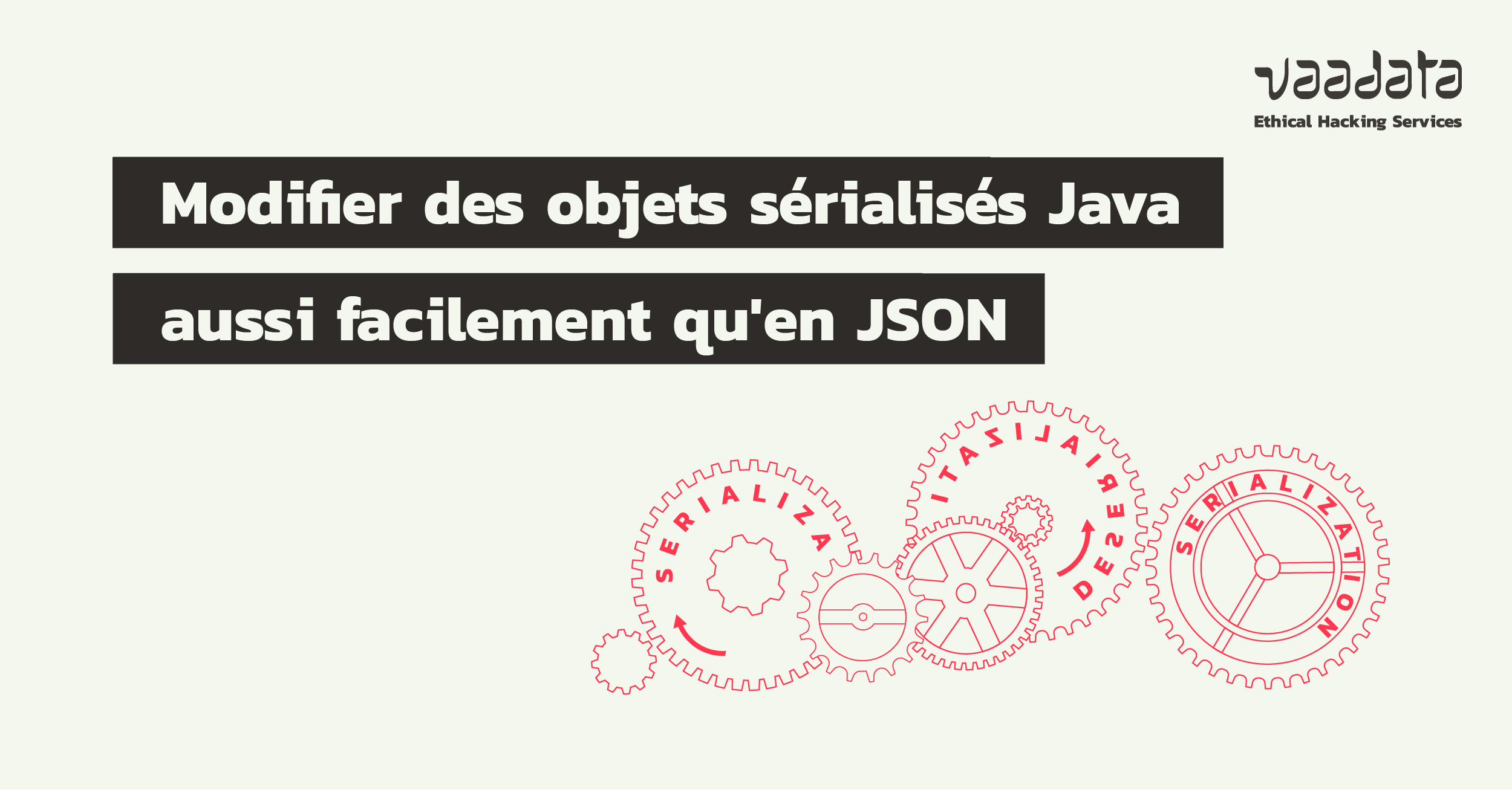 Modifier facilement des objets sérialisés Java