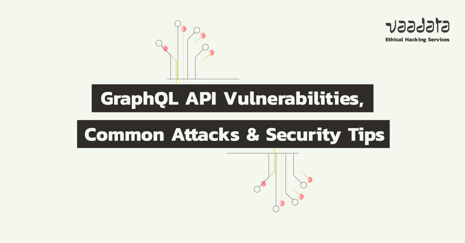 GraphQL API Vulnerabilities, Common Attacks & Security Tips